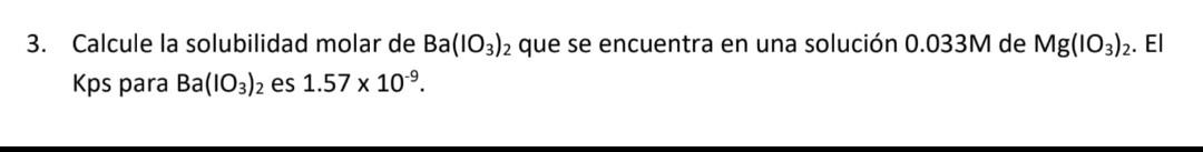 Solved 3. Calcule la solubilidad molar de Ba(IO3)2 que se | Chegg.com