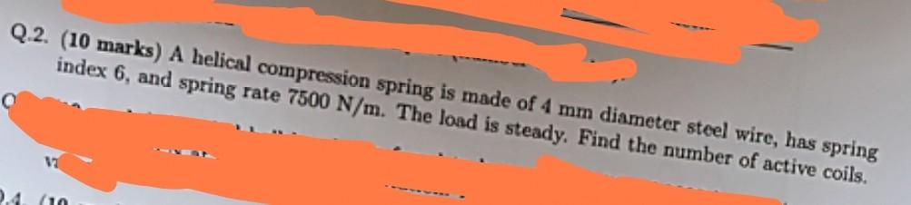 Solved Q.2. (10 marks) A helical compression spring is made | Chegg.com Solved Q.2. (10 marks) A helical compression spring is made | Chegg.com