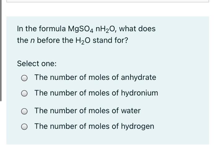 Solved In the formula MgSO4 nH2O, what does the n before the | Chegg.com