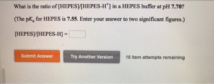 Solved What is the ratio of [HEPESJ/[HEPES-H] in a HEPES | Chegg.com