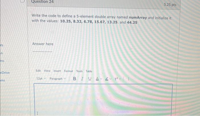 Solved Write the code to define a 5-element double array | Chegg.com
