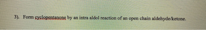 Solved 3). Form cyclopentanone by an intra aldol reaction of | Chegg.com