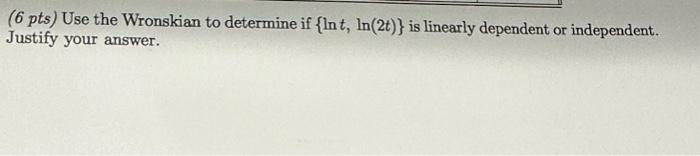 Solved ( 6 pts) Use the Wronskian to determine if | Chegg.com