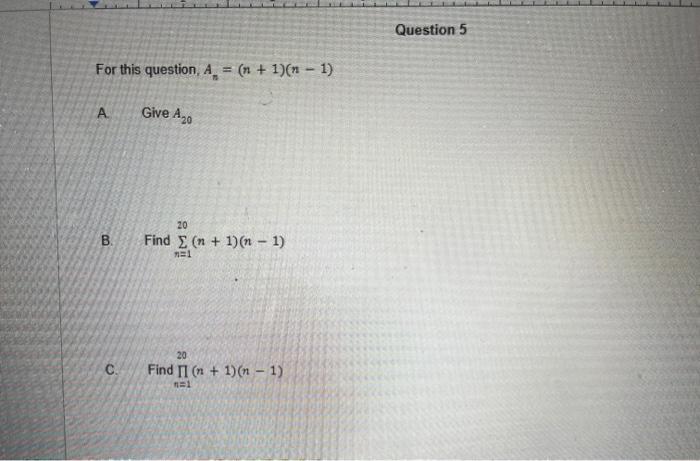 Solved Question 5 For this question, An=(n+1)(n−1) A. Give | Chegg.com