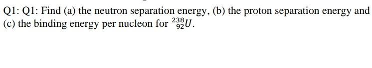 Solved Q1: Q1: Find (a) the neutron separation energy, (b) | Chegg.com
