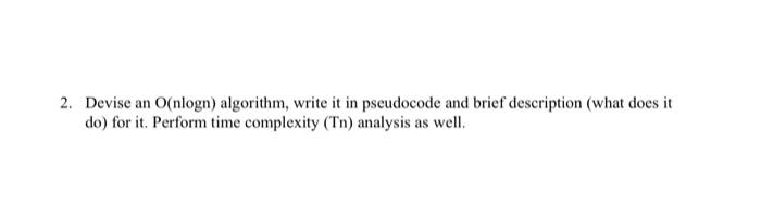 Solved 2. Devise an O( nlogn) algorithm, write it in | Chegg.com