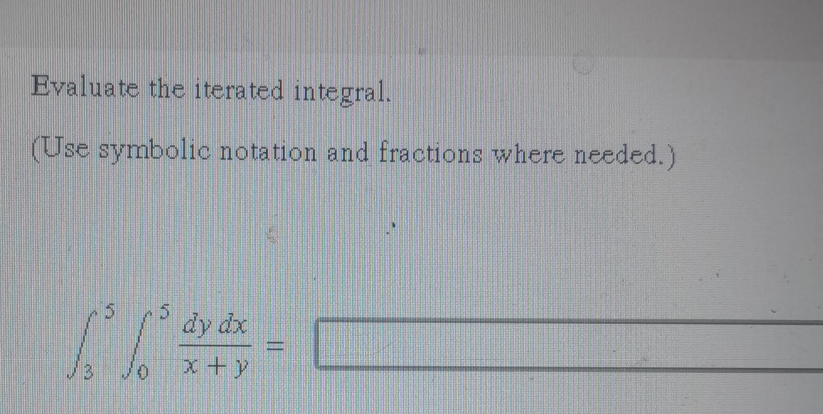 Solved Evaluate the iterated integral.(Use symbolic notation | Chegg.com