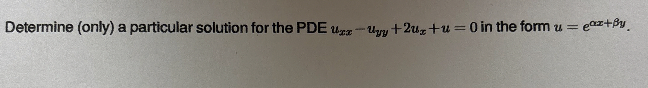 Solved Determine (only) ﻿a particular solution for the PDE | Chegg.com