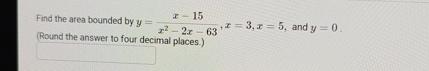 Solved Find the area bounded by y=x-15x2-2x-63,x=3,x=5, ﻿and | Chegg.com