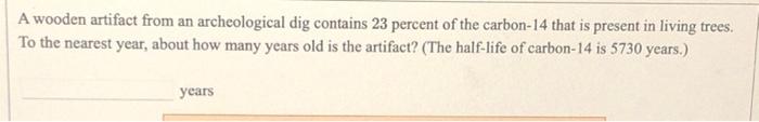 Solved A wooden artifact from an archeological dig contains | Chegg.com