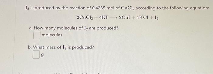 Solved I2 is produced by the reaction of 0.4235 mol of CuCl2 | Chegg.com