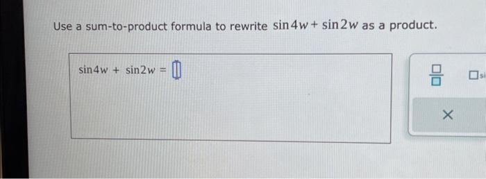 Solved Use a sum-to-product formula to rewrite sin 4w+sin 2w | Chegg.com