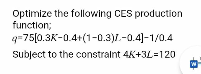Solved Optimize the following CES production function; | Chegg.com
