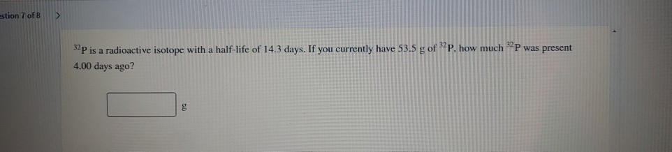 Solved estion 7 of 8 > 32P is a radioactive isotope with a | Chegg.com