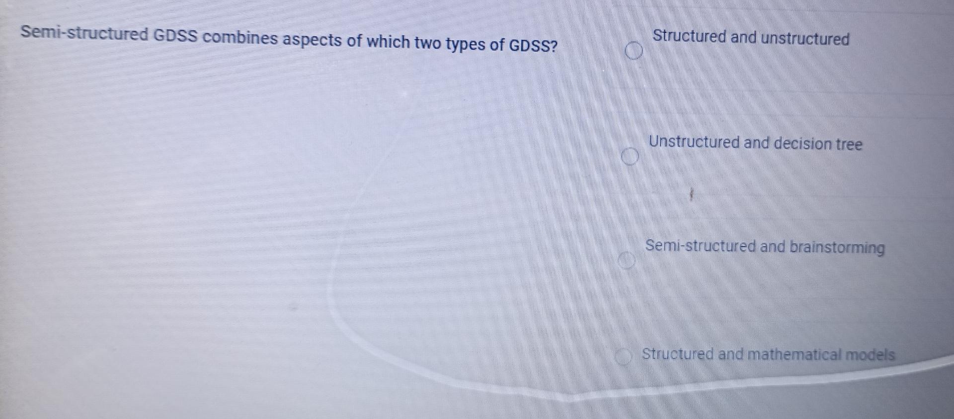 Solved Semi-structured GDSS combines aspects of which two | Chegg.com