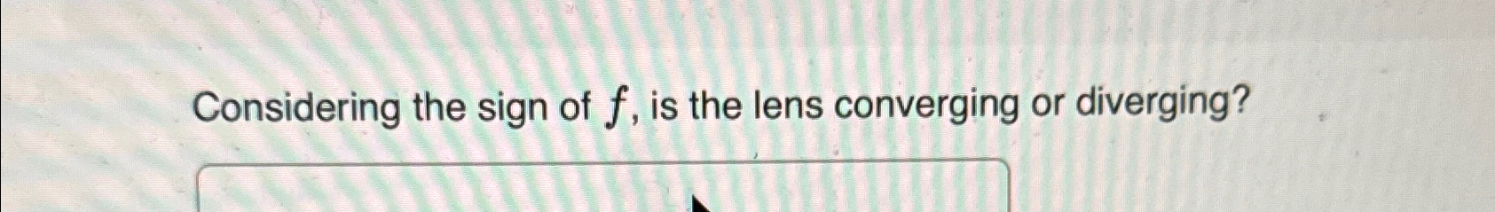 Solved Considering the sign of f, ﻿is the lens converging or | Chegg.com