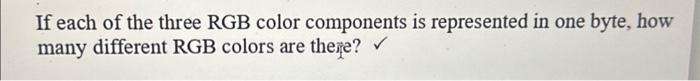 Solved If each of the three RGB color components is | Chegg.com