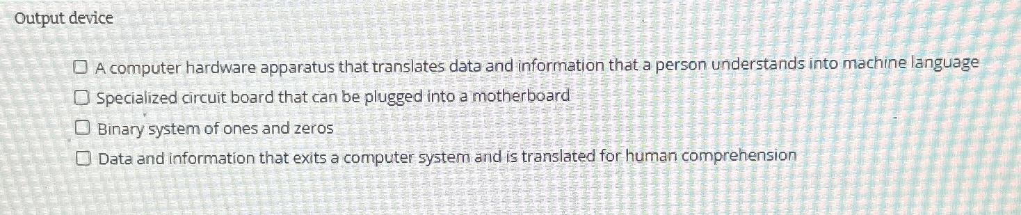 Solved Output deviceA computer hardware apparatus that | Chegg.com