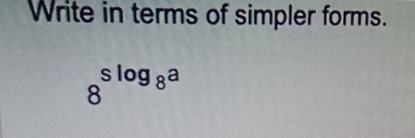 Solved Write in terms of simpler forms.85log8a | Chegg.com