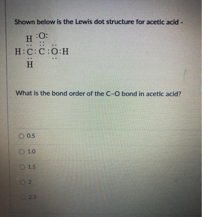 Solved Shown below is the Lewis dot structure for acetic | Chegg.com