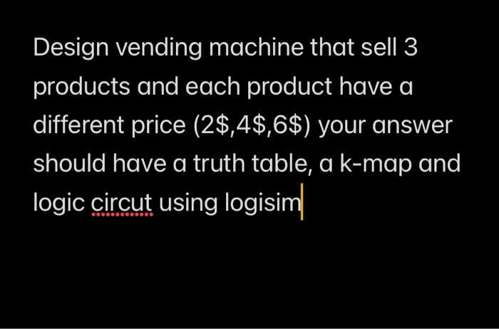 Solved Design vending machine that sell 3 products and each | Chegg.com