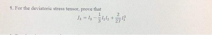 Solved 1. For the deviatoric stress tensor, prove that Jh = | Chegg.com