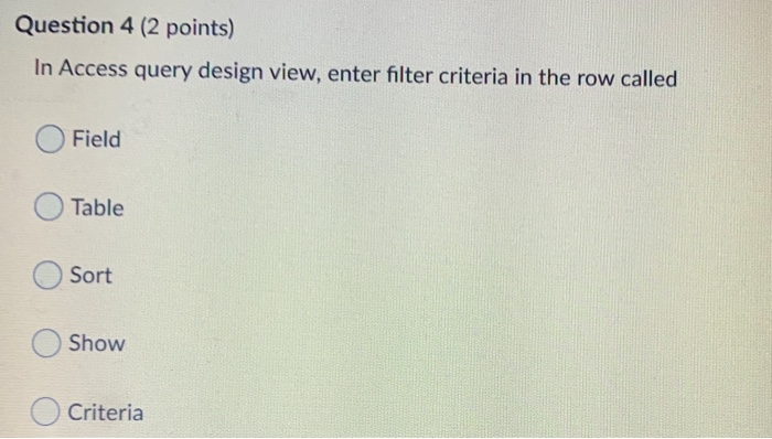 Solved Question 4 (2 points) In Access query design view, | Chegg.com Solved Question 4 (2 points) In Access query design view, | Chegg.com