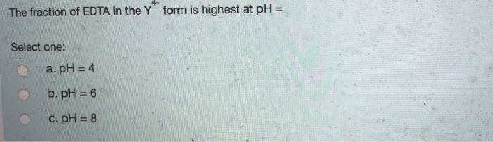 Solved The fraction of EDTA in the Y form is highest at pH = | Chegg.com