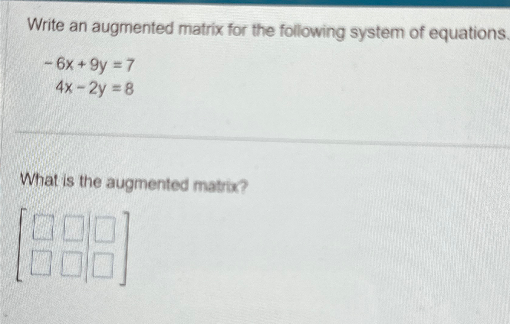 Solved Write an augmented matrix for the following system of | Chegg.com