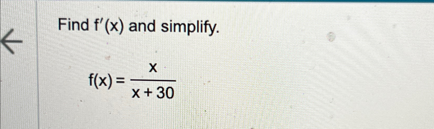Solved Find f'(x) ﻿and simplify.f(x)=xx+30 | Chegg.com