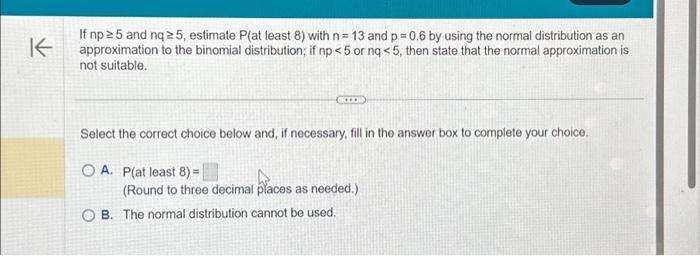 Solved K If np ≥ 5 and nq 25, estimate P(at least 8) with n | Chegg.com