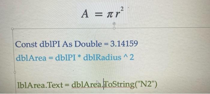 Solved 2 A = ar? = Const dbIPI As Double = 3.14159 dblArea = | Chegg.com