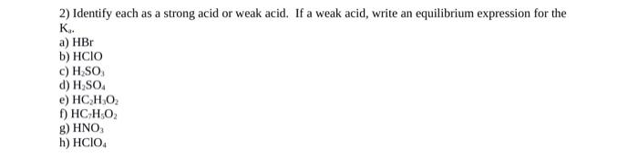 Solved 2) Identify each as a strong acid or weak acid. If a | Chegg.com