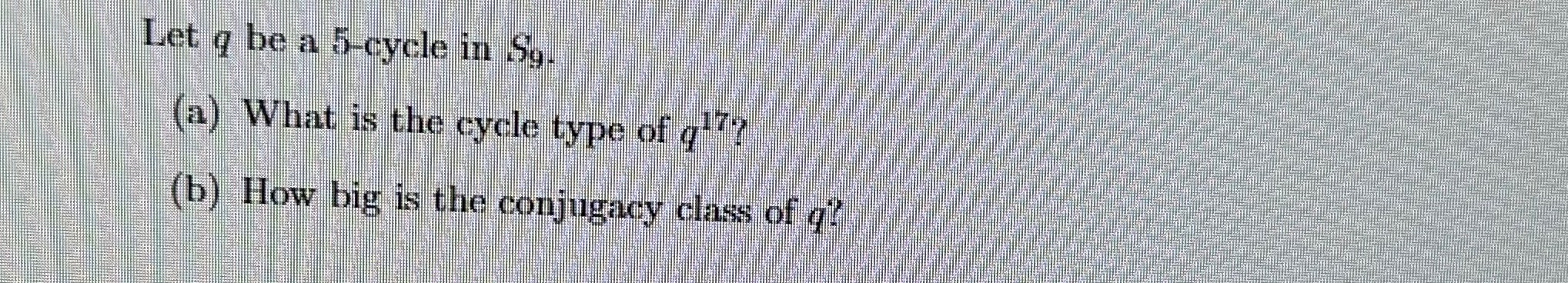 Solved Let q ﻿be a 5 -cycle in S9.(a) ﻿What is the cycle | Chegg.com