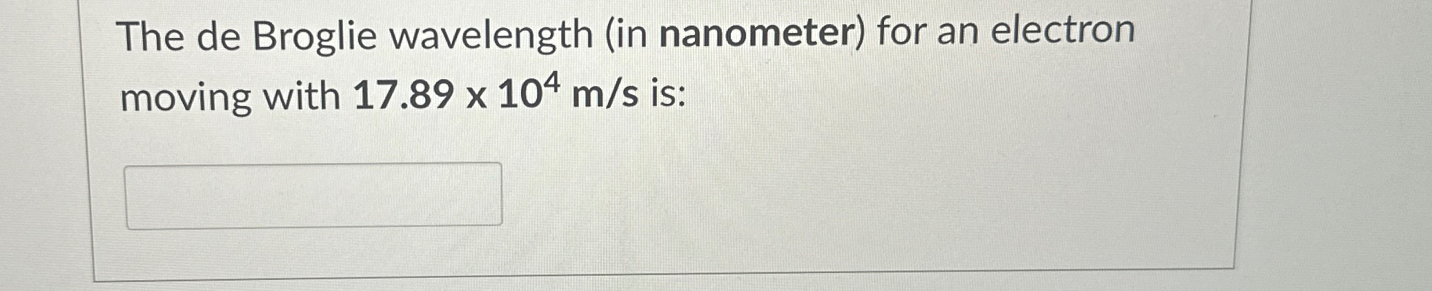 Solved The de Broglie wavelength (in nanometer) ﻿for an | Chegg.com