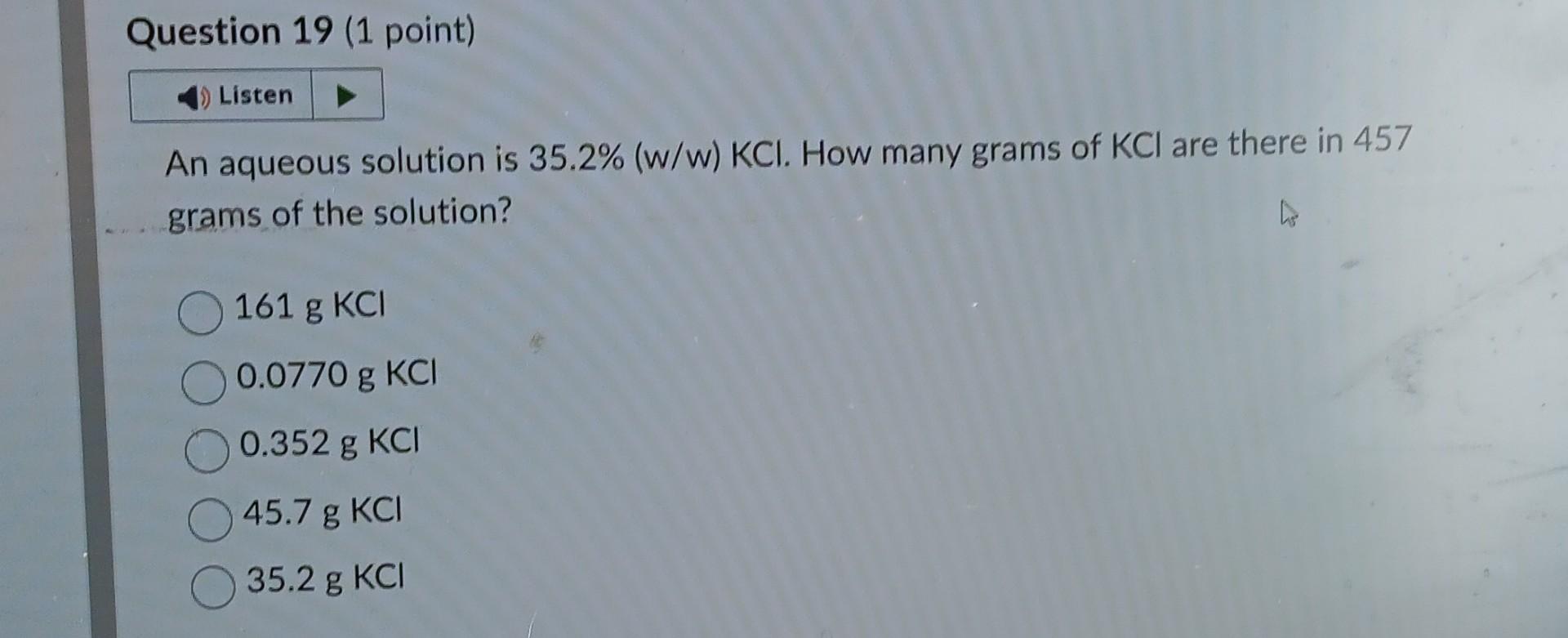 Solved An aqueous solution is 35.2%(w/w)KCl. How many grams | Chegg.com