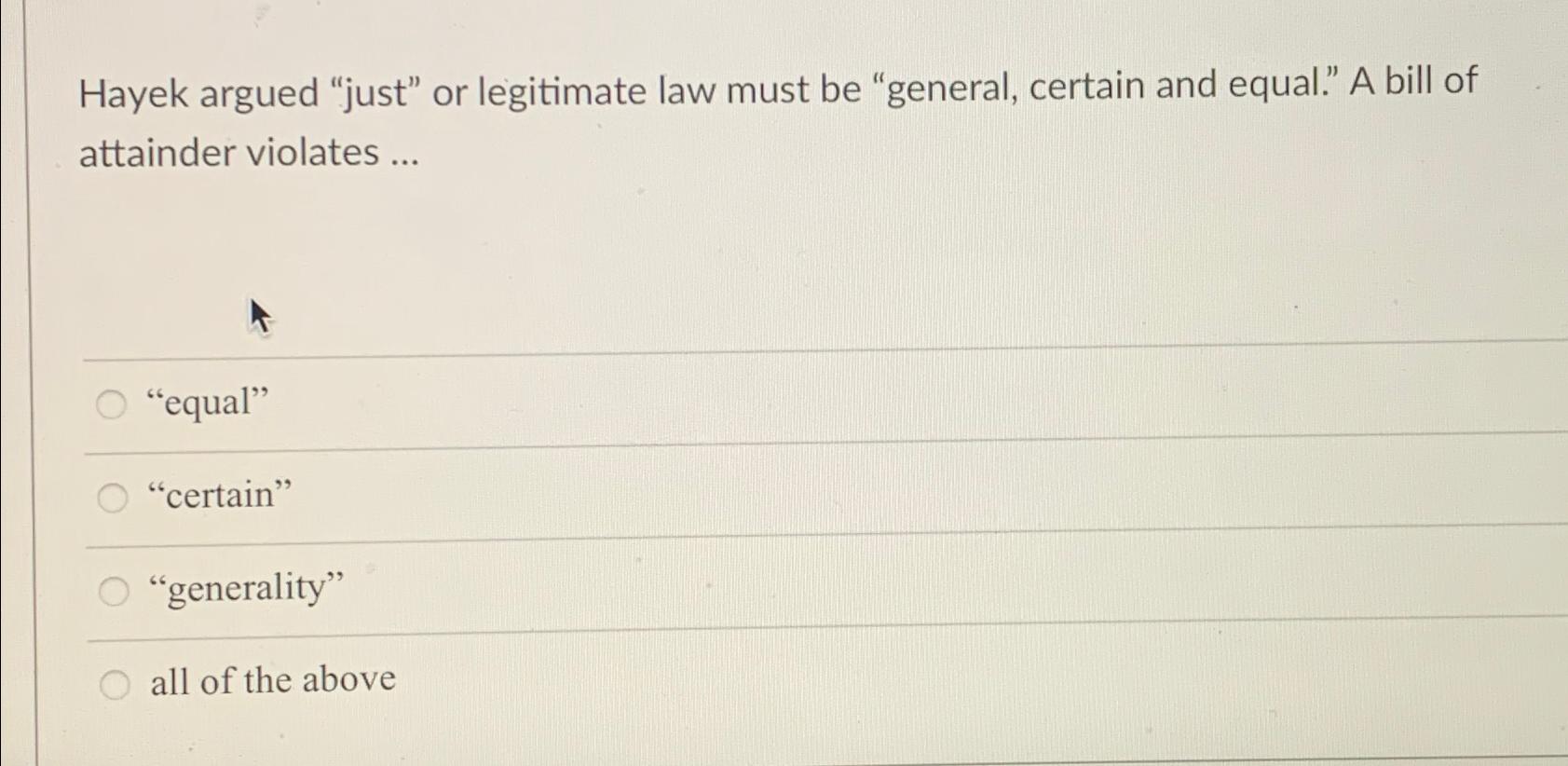 Solved Hayek argued "just" or legitimate law must be | Chegg.com