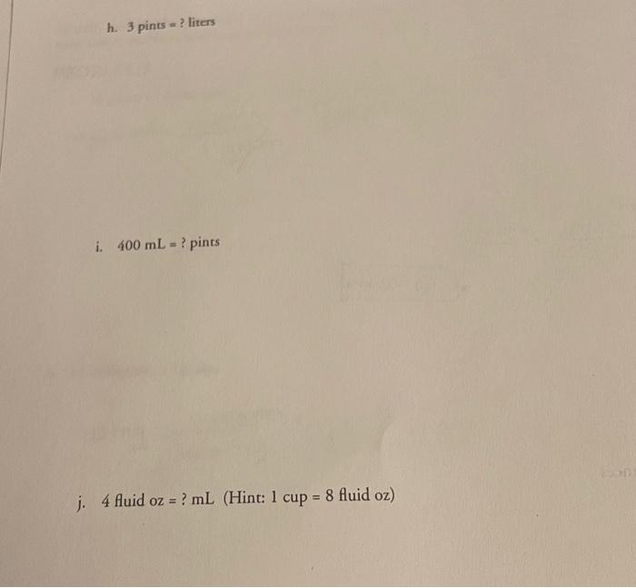 Solved h. 3 pints = ? liters i. 400 mL= ? pints j. 4 fluid | Chegg.com