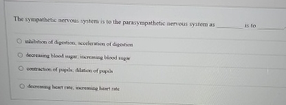 Solved The sympathetic nervous system is to the | Chegg.com