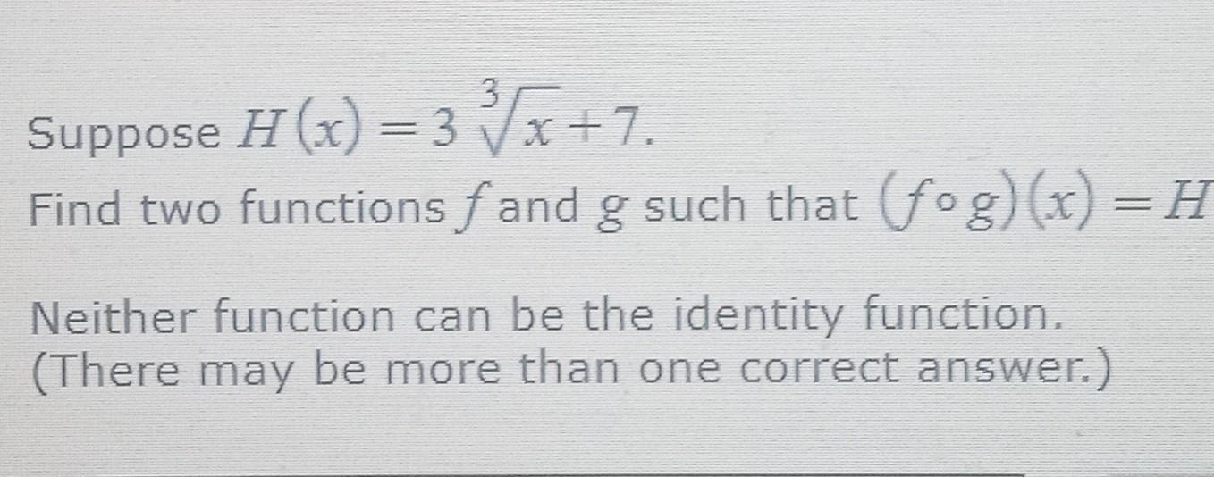 Solved Suppose H(x)=33x+7 Find two functions f and g such | Chegg.com