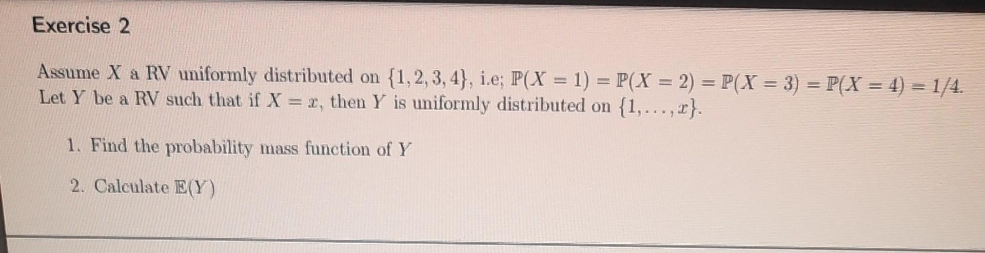 Solved Assume X a RV uniformly distributed on {1,2,3,4}, | Chegg.com