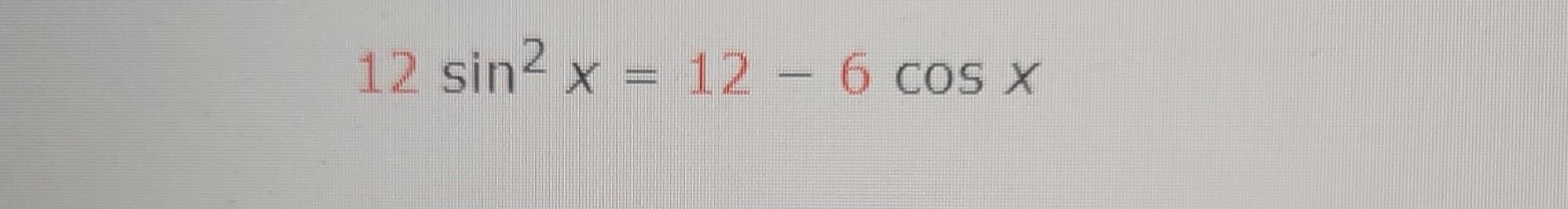 Solved 12sin2x=12−6cosxFind all solutions of the equation in | Chegg.com