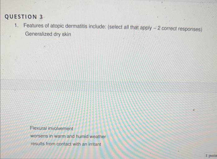 Solved QUESTION 3 1. Features of atopic dermatitis include: | Chegg.com
