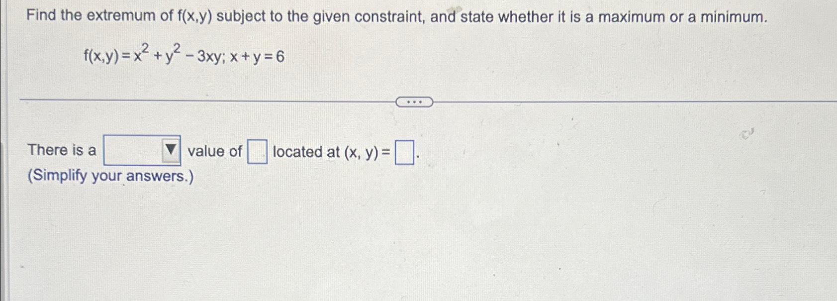 Solved Find the extremum of f(x,y) ﻿subject to the given | Chegg.com