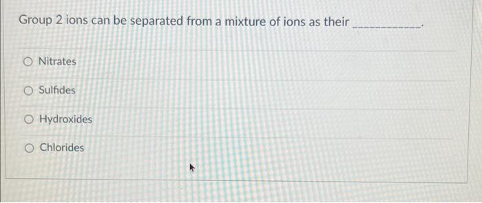 Solved Group 2 ions can be separated from a mixture of ions | Chegg.com