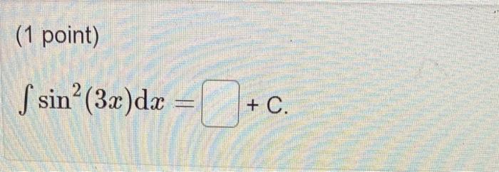 Solved (1 point) ∫sin2(3x)dx=+C | Chegg.com