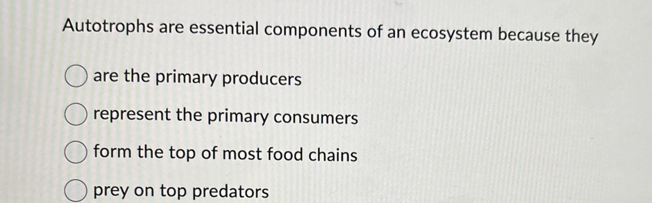 Solved Autotrophs are essential components of an ecosystem | Chegg.com