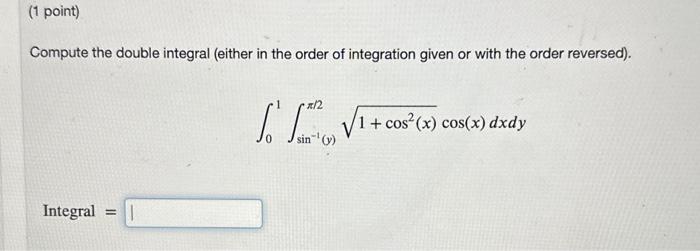 Solved Compute the double integral (either in the order of | Chegg.com