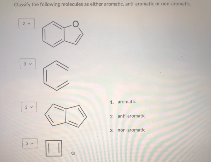 Solved Classify the following molecules as either aromatic, | Chegg.com