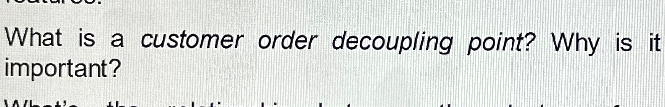 Solved What is a customer order decoupling point? Why is it | Chegg.com